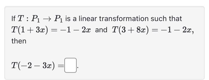 Solved If T:P1→P1 is a linear transformation such that | Chegg.com