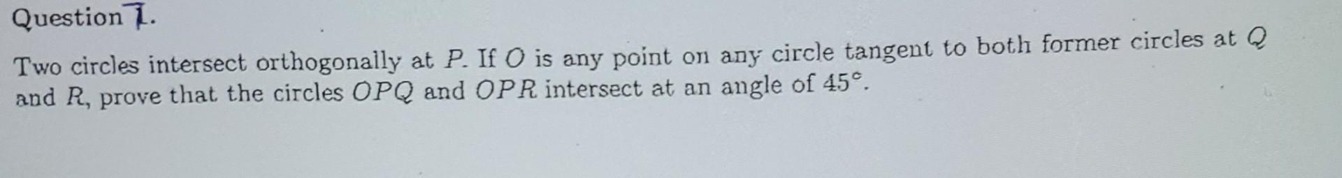 Solved Question 7. Two circles intersect orthogonally at P. | Chegg.com
