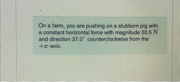 Solved On a farm, you are pushing on a stubborn pig with a | Chegg.com