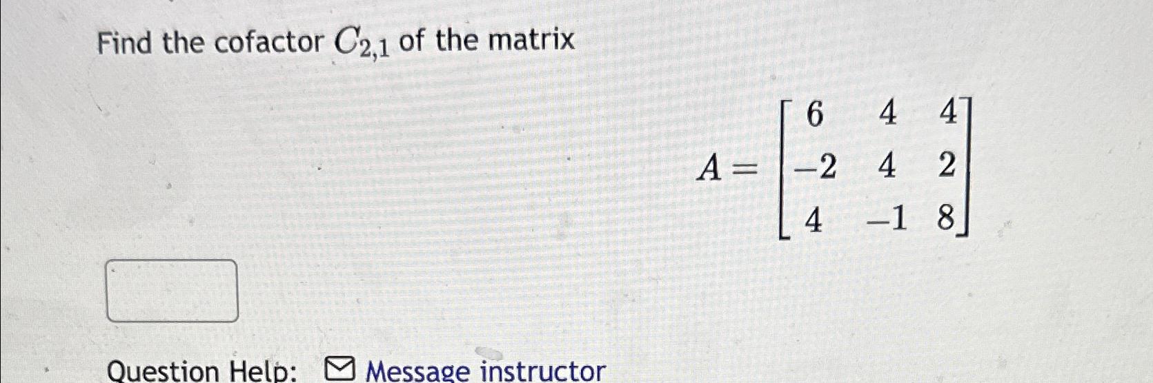 Solved Find the cofactor C2,1 ﻿of the | Chegg.com