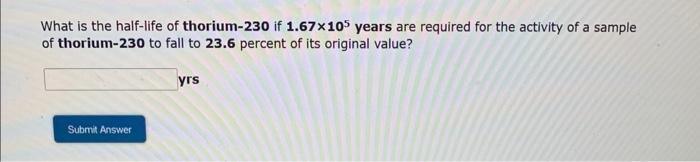 Solved What is the half-life of thorium- 230 if 1.67×105 | Chegg.com