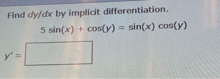 Solved Find dy/dx by implicit differentiation. y' = 5 sin(x) | Chegg.com