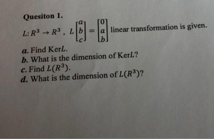 Solved Quesiton 1. L:R3→R3,L⎣⎡abc⎦⎤=⎣⎡0ab⎦⎤ linear | Chegg.com