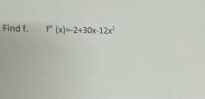 Solved f′′(x)=−2+30x−12x2 | Chegg.com