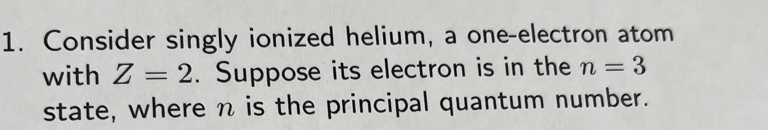 Solved Consider Singly Ionized Helium A One Electron Atom