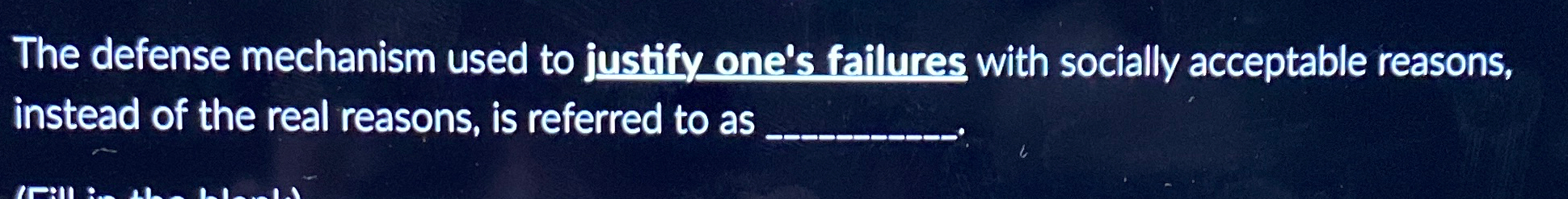 Solved The defense mechanism used to justify one's failures | Chegg.com
