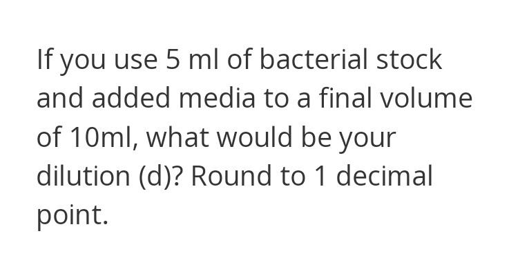 Solved If you use 5ml of bacterial stock and added media to | Chegg.com