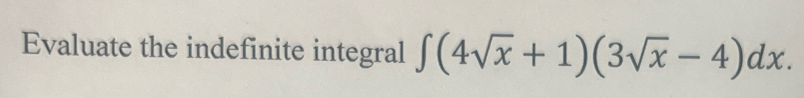 Solved Evaluate the indefinite integral ∫﻿﻿(4x2+1)(3x2-4)dx | Chegg.com