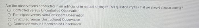 Solved Are the observations conducted in an artificial or in | Chegg.com