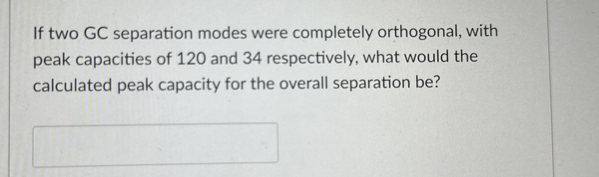 Solved If two GC separation modes were completely | Chegg.com
