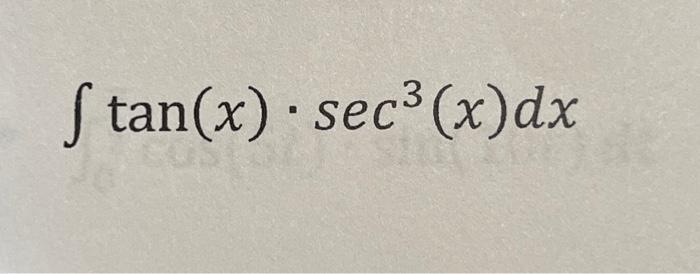 Solved ∫tan(x)⋅sec3(x)dx | Chegg.com