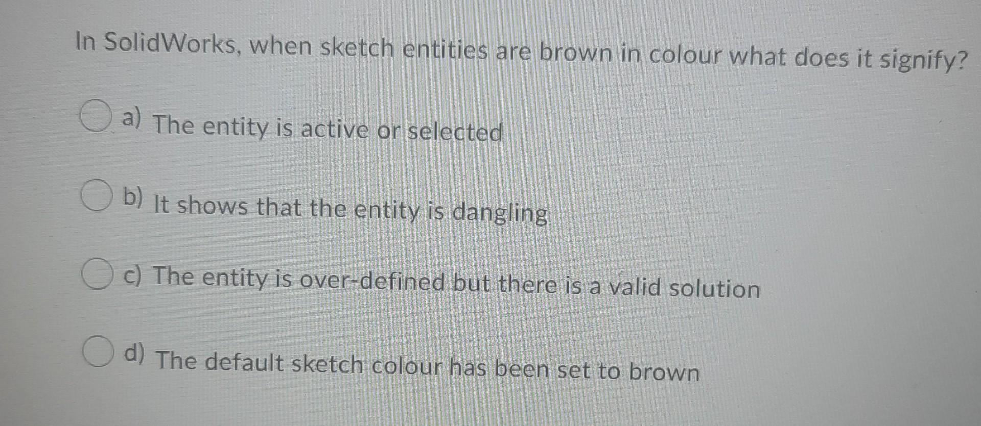 Solved In SolidWorks, when sketch entities are light blue in | Chegg.com