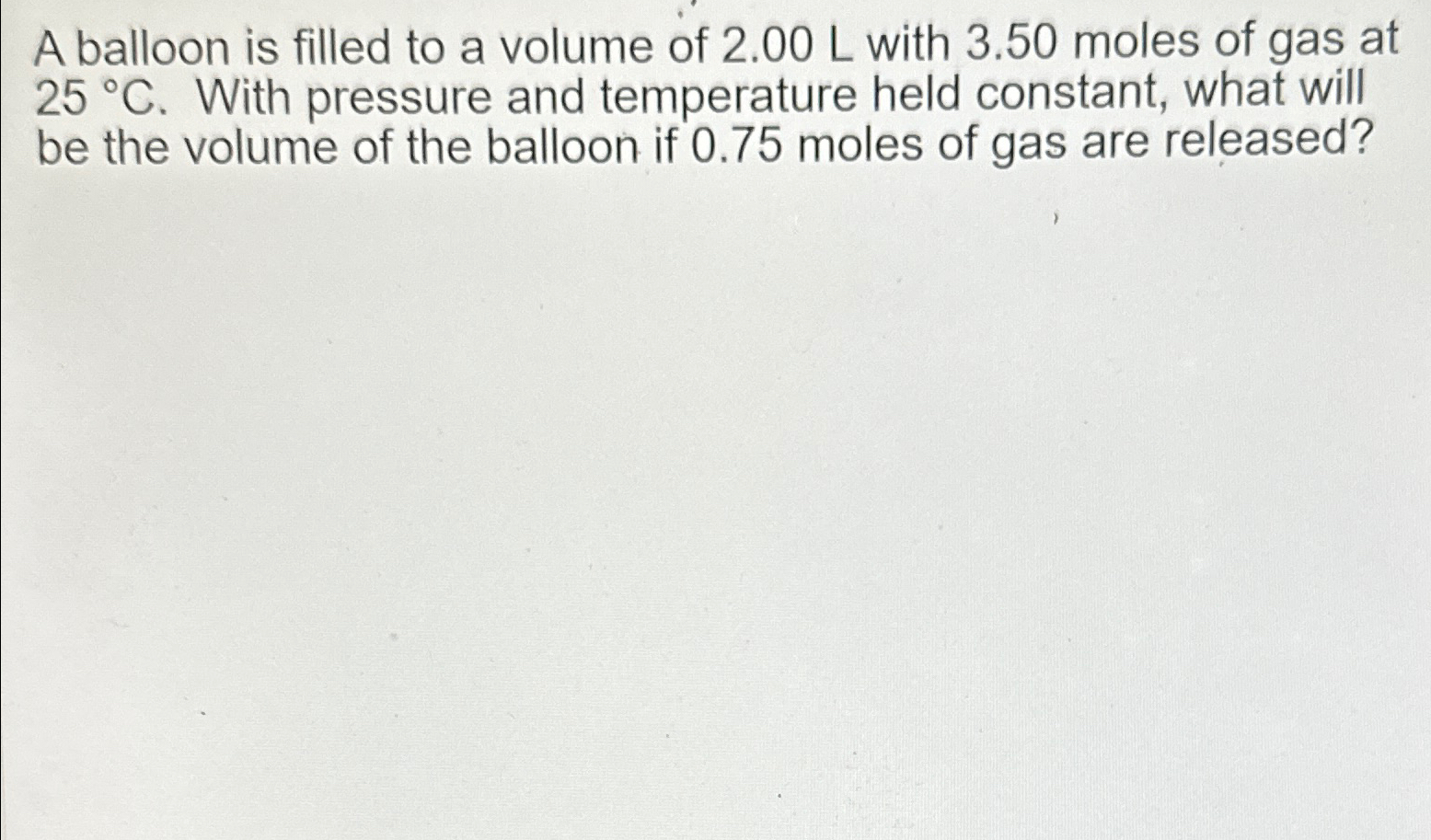 Solved A balloon is filled to a volume of 2.00L ﻿with 3.50 | Chegg.com