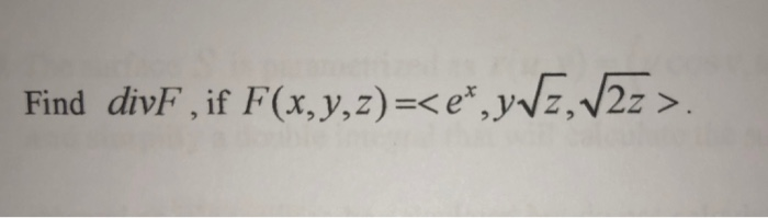 Solved Find divF , if F(x,y,z)= | Chegg.com