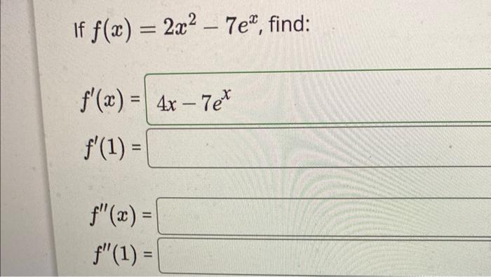Solved f(x)=2x2−7ex,f f′(af′(1)= f′′(x)=f′′(1)=If | Chegg.com