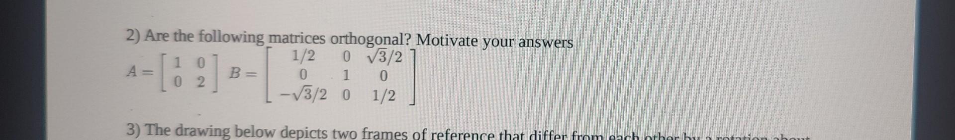 Solved 2) Are the following matrices orthogonal? Motivate | Chegg.com