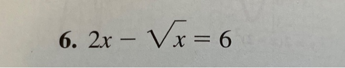 Solved 6. 2x - Vx=6 | Chegg.com