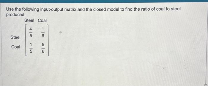 Solved Use the following input-output matrix and the closed | Chegg.com