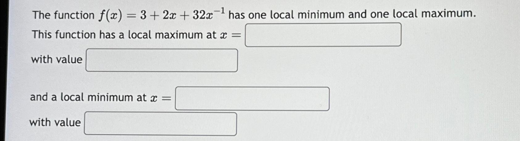 Solved The function f(x)=3+2x+32x-1 ﻿has one local minimum | Chegg.com
