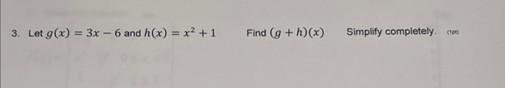 Solved Let g(x)=3x-6 ﻿and h(x)=x2+1, ﻿Find (g+h)(x), | Chegg.com