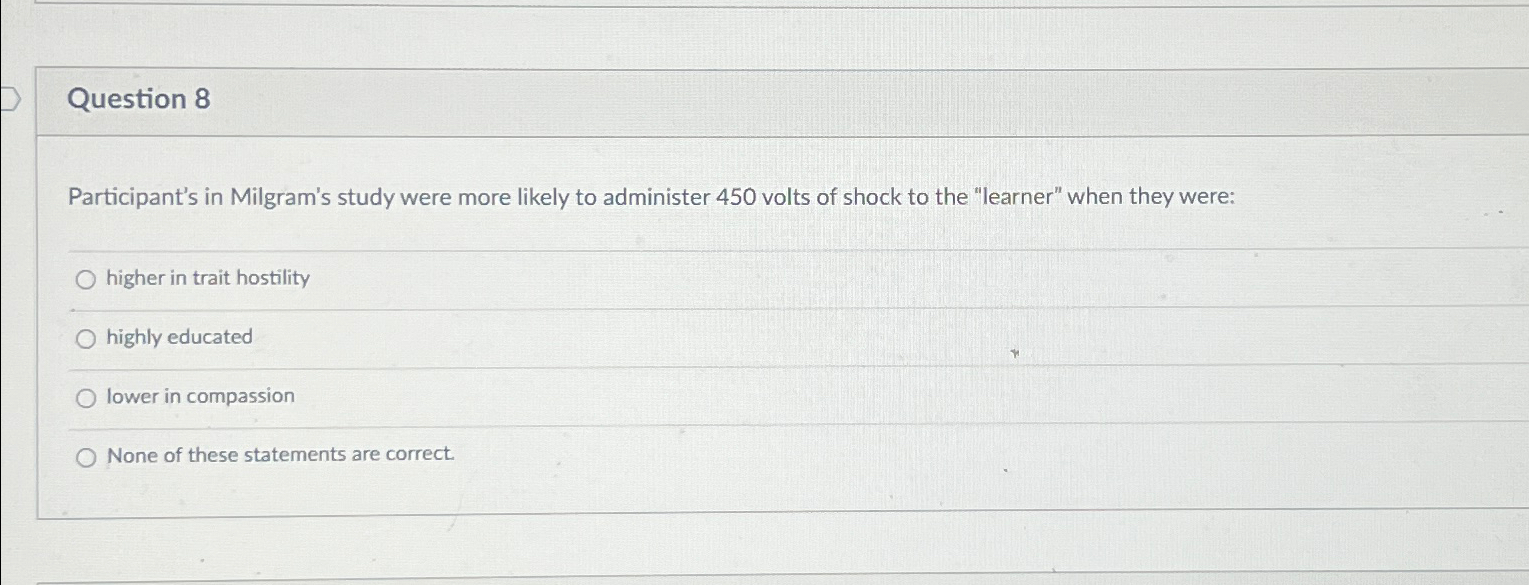 Solved Question 8Participant's in Milgram's study were more | Chegg.com