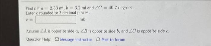 Solved Find c if a=2.33mi,b=3.2mi and ∠C=40.7 degrees. Enter | Chegg.com