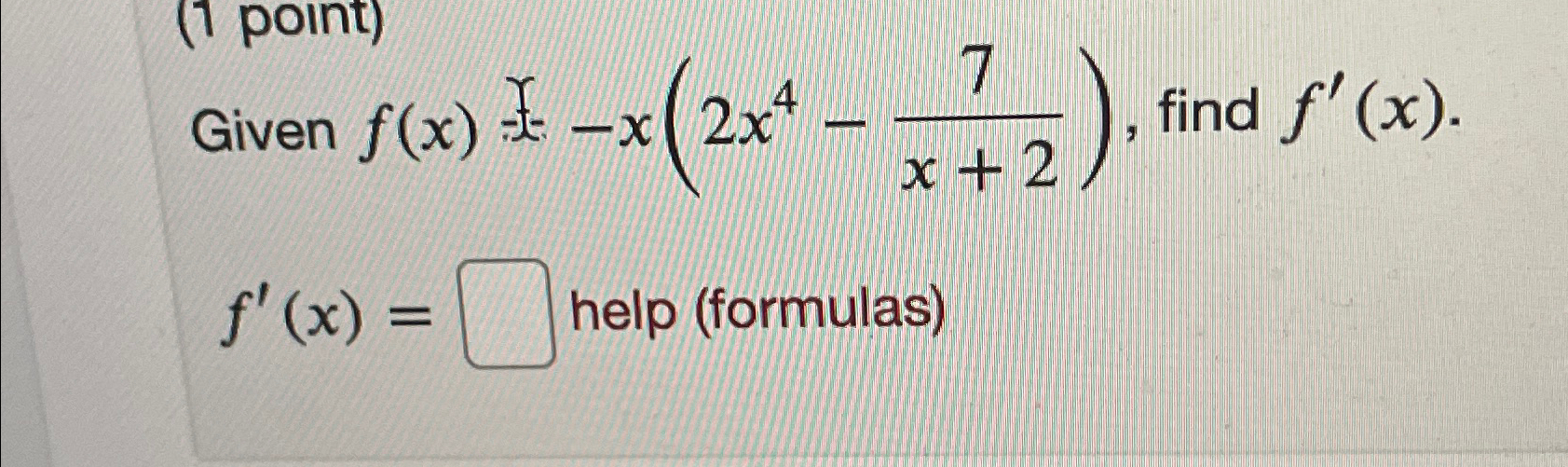Solved (1 ﻿point)Given f(x)=-x(2x4-7x+2), ﻿find | Chegg.com