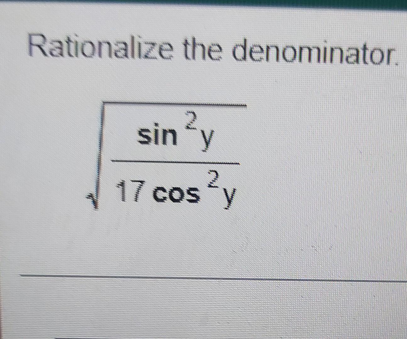 Solved Rationalize the denominator 2 sin?y 17 cos y | Chegg.com