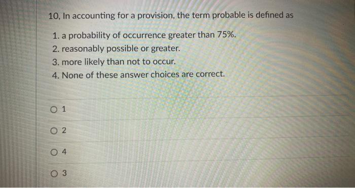Solved 10, In accounting for a provision, the term probable | Chegg.com
