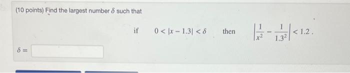 Solved (10 points) Find the largest number δ such that if | Chegg.com