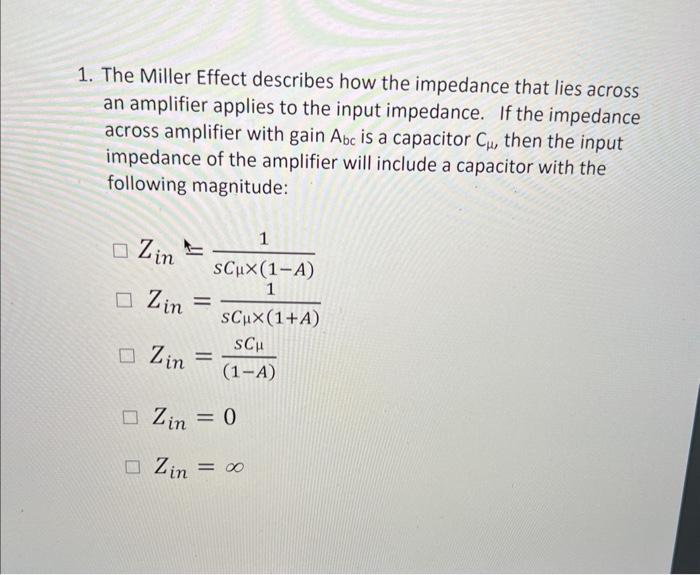 Solved 1. The Miller Effect describes how the impedance that | Chegg.com