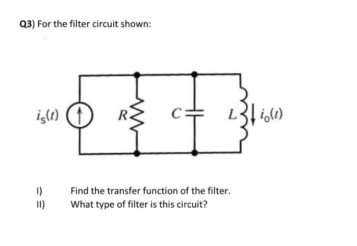 Solved Q3) For the filter circuit shown: (1 is (1) A i (1) | Chegg.com