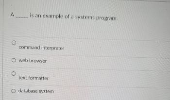 Solved A is an example of a systems program.command | Chegg.com