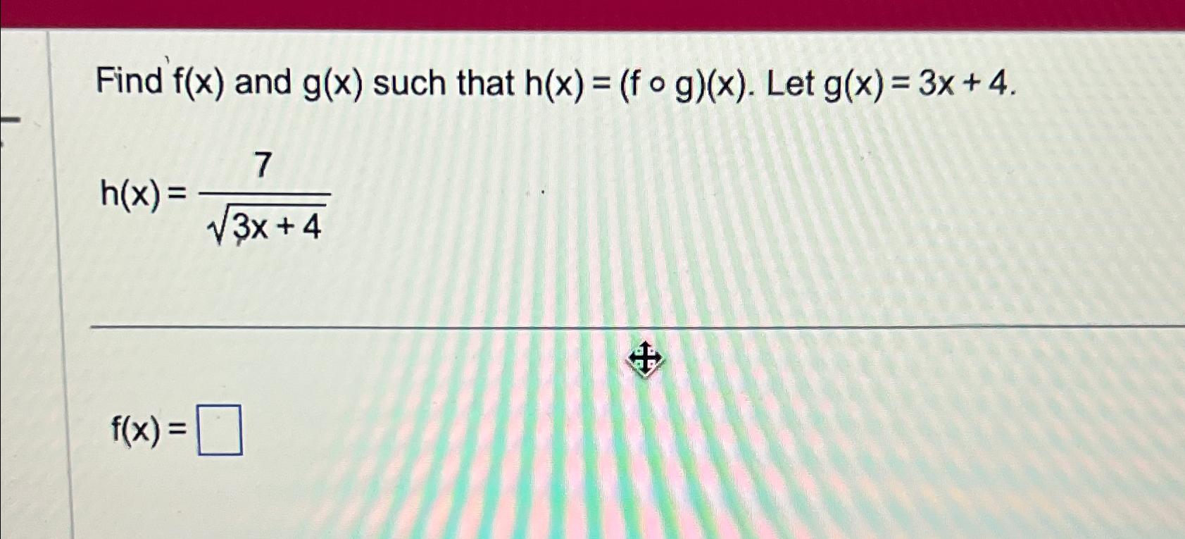 Solved Find f(x) ﻿and g(x) ﻿such that h(x)=(f@g)(x). ﻿Let | Chegg.com