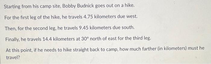 Solved Starting from his camp site, Bobby Budnick goes out | Chegg.com