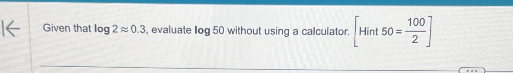 Solved Given that log2~~0.3, ﻿evaluate log50 ﻿without using | Chegg.com
