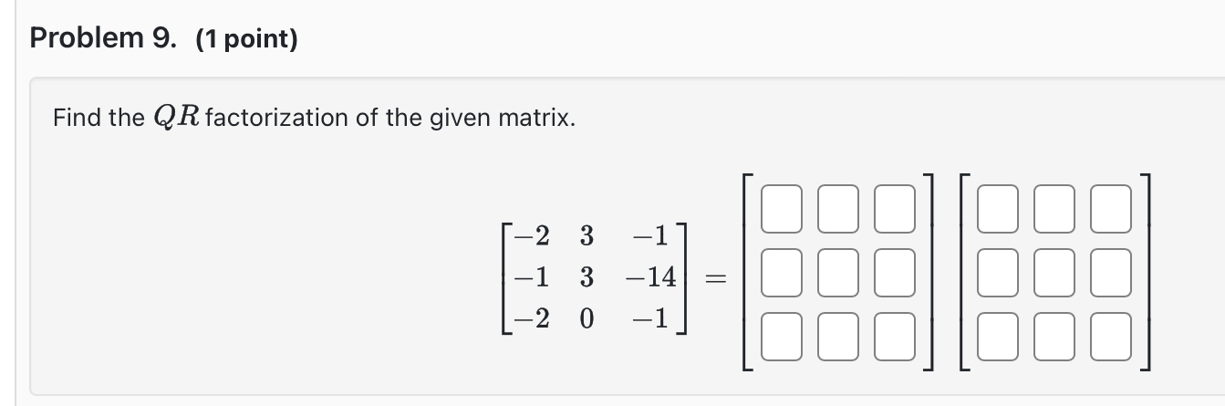 Solved Problem 9. (1 ﻿point)Find the QR ﻿factorization of | Chegg.com