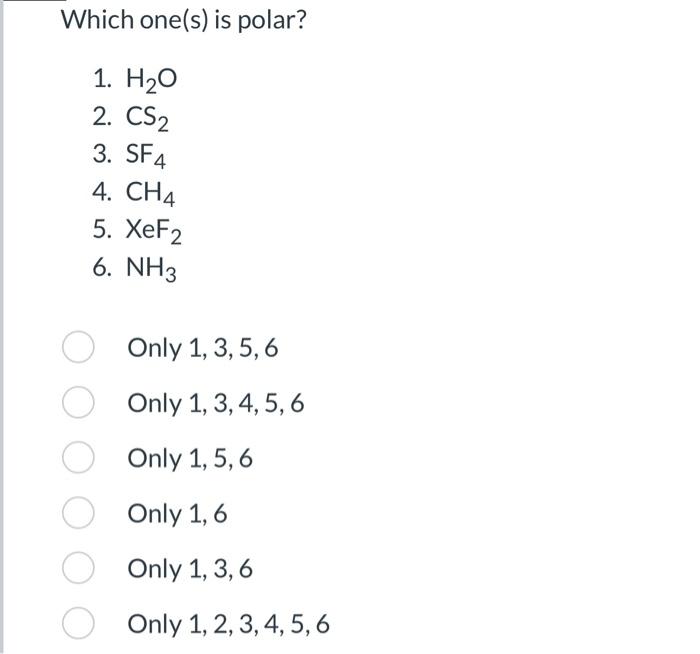 Solved Which one(s) is polar? 1. H2O 2. CS2 3. SF4 4. CH4 5. | Chegg.com
