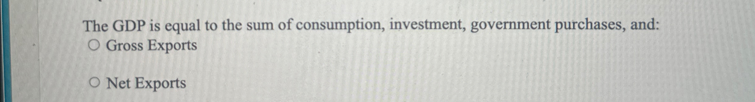 Solved The GDP is equal to the sum of consumption, | Chegg.com