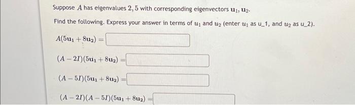 Solved Suppose A has eigenvalues 2,5 with corresponding | Chegg.com