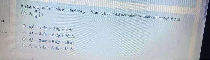 Solved If f(x,y,z)=3e−xsinx−6eycosy+8tanz, then total | Chegg.com