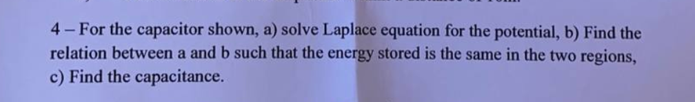 Solved 4 - For the capacitor shown, a) solve Laplace | Chegg.com