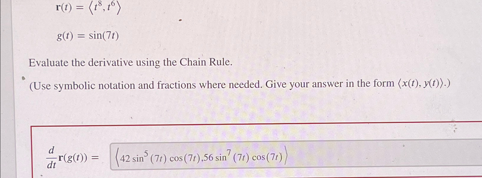 Solved r(t)=(:t8,t6:)g(t)=sin(7t)Evaluate the derivative | Chegg.com