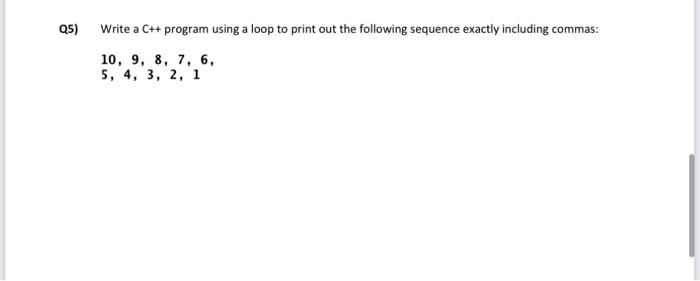Solved Q5) Write a C++ program using a loop to print out the | Chegg.com