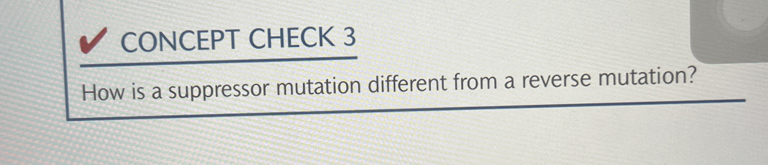 Solved CONCEPT CHECK 3How is a suppressor mutation different | Chegg.com
