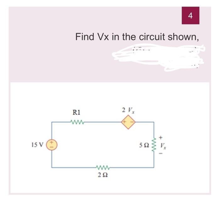 Solved 4 Find Vx in the circuit shown, R1 2 V 15 V 552 292 | Chegg.com