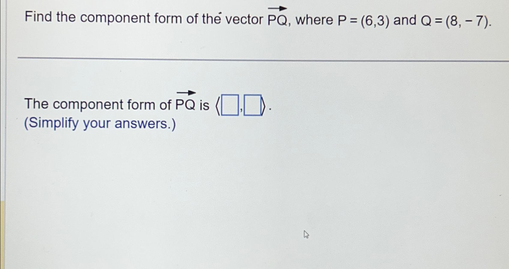 Solved Find the component form of the vector vec(PQ), ﻿where | Chegg.com