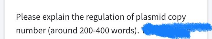 Solved Please explain the regulation of plasmid copy number | Chegg.com