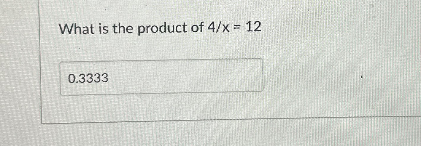 Solved What is the product of 4x=12 | Chegg.com
