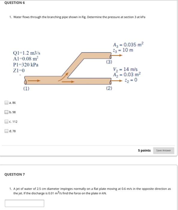 Solved QUESTION 6 1. Water flows through the branching pipe | Chegg.com